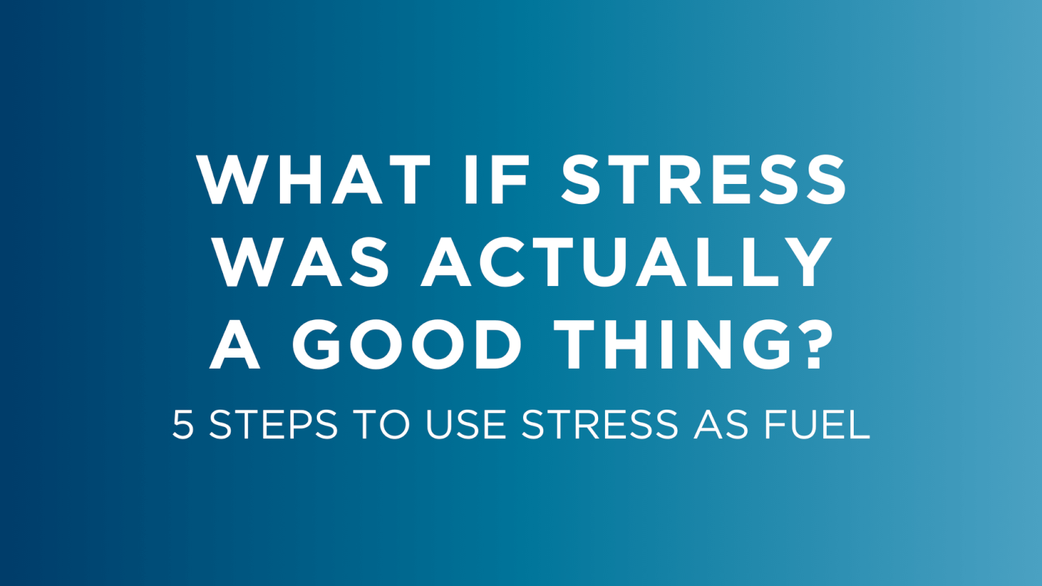 What if Stress Was Actually a Good Thing? - Leadership Development Group